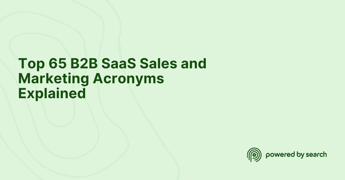 Top 65 B2B SaaS Sales and Marketing Acronyms Explained | Powered by Search
