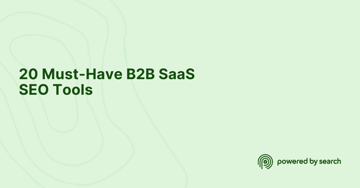 20 Must-Have B2B SaaS SEO Tools | Powered by Search