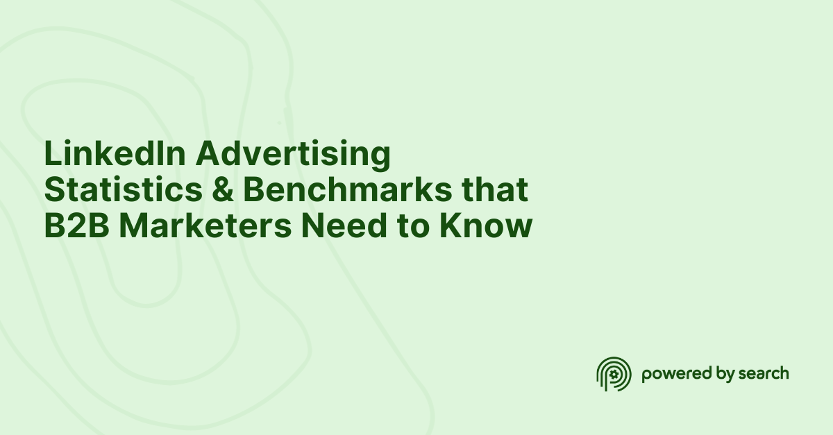 LinkedIn Advertising Statistics & Benchmarks that B2B Marketers Need to Know | Powered by Search