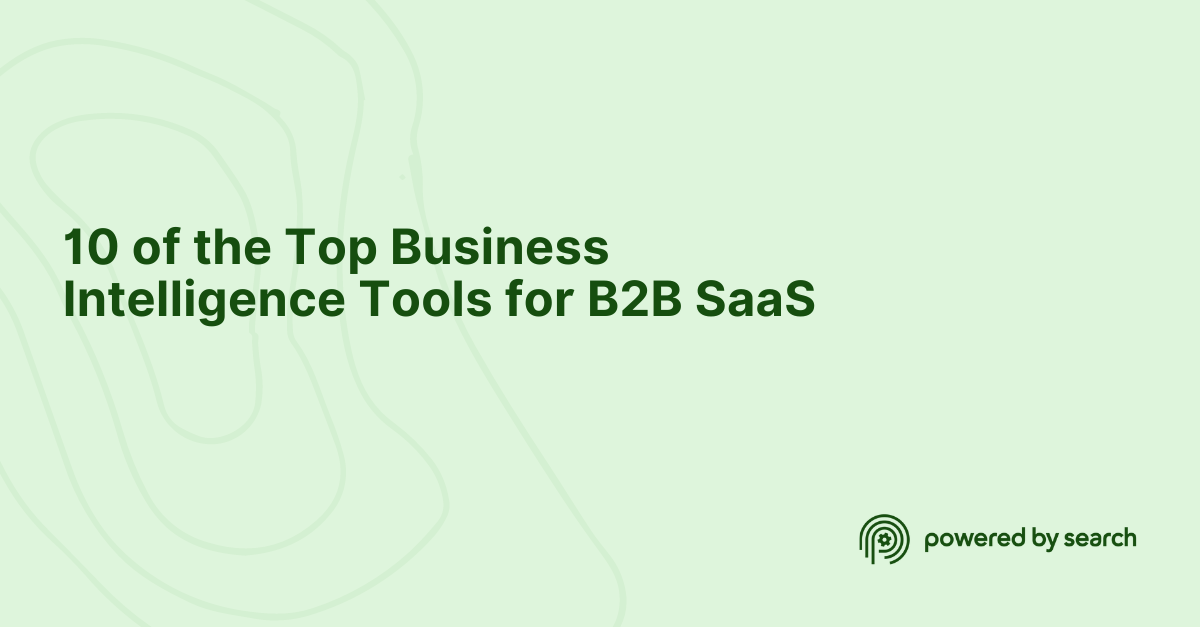 10 of the Top Business Intelligence Tools for B2B SaaS | Powered by Search