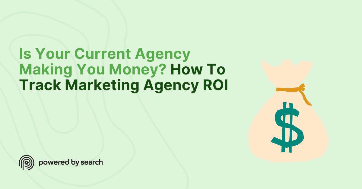 Is Your Current Agency Making You Money? How To Track...