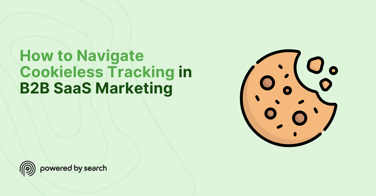 How To Navigate Cookieless Tracking In B2b Saas Marketing