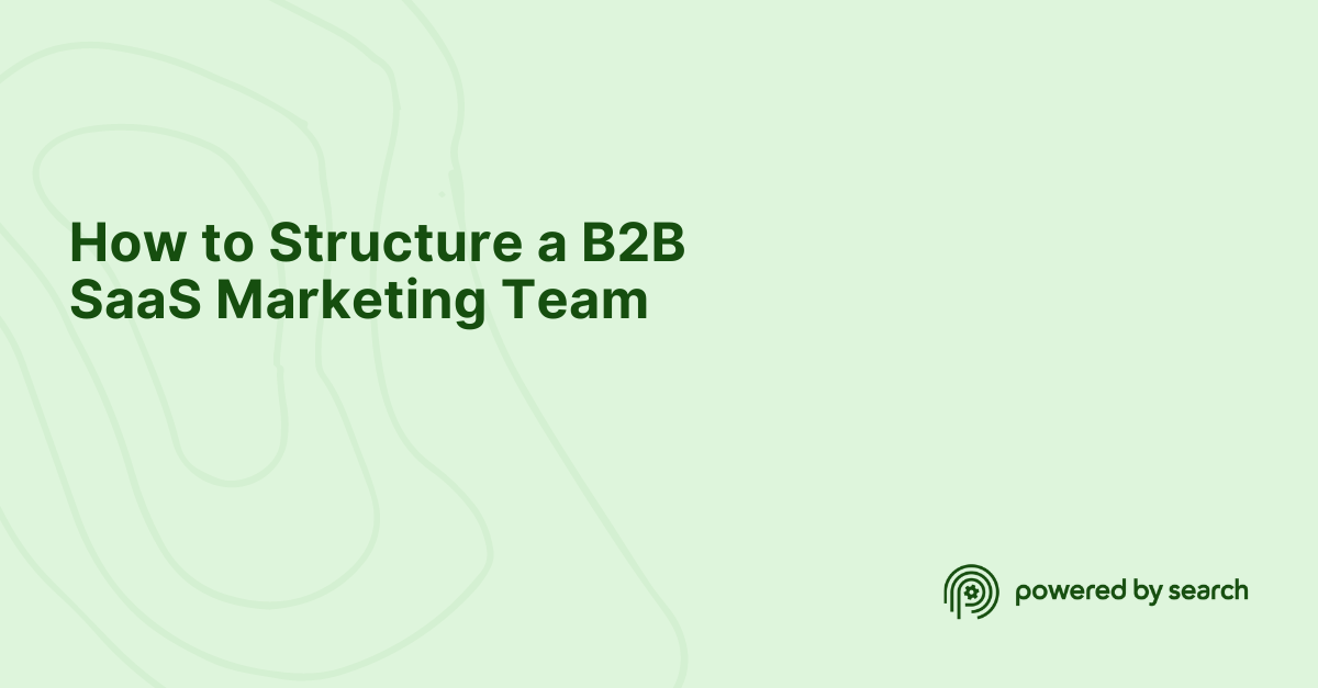 How to Structure a B2B SaaS Marketing Team | Powered by Search