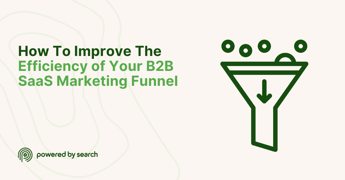 How To Improve The Efficiency of Your B2B SaaS Marketing Funnel