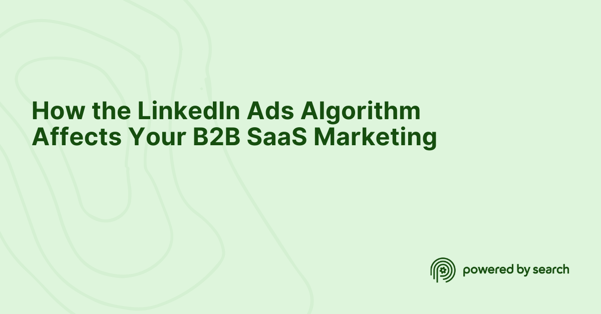 How the LinkedIn Ads Algorithm Affects Your B2B SaaS Marketing ...