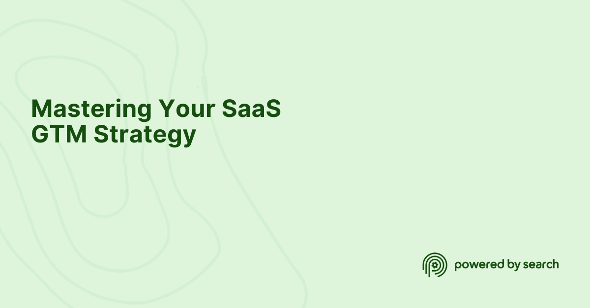 SaaS GTM (Go-to-Market) Strategy: Steps to Market Leadership