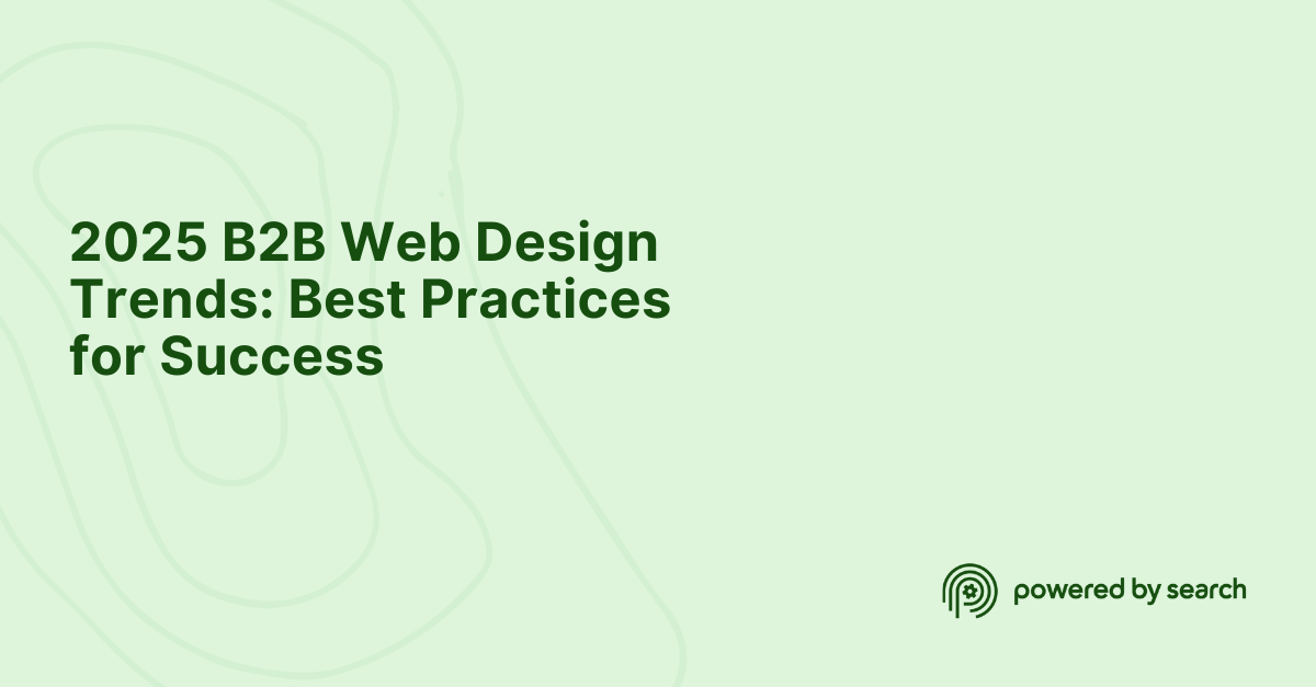 2025 B2B Web Design Trends: Best Practices for Success