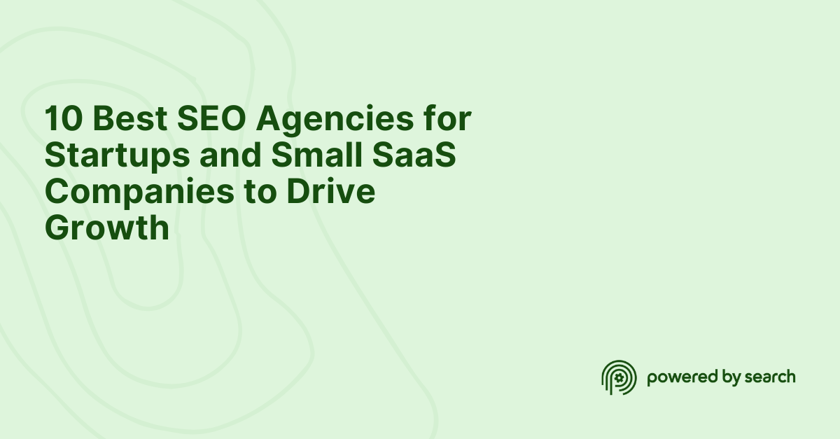 Top 10 SEO Agencies for Startups and Small SaaS Companies