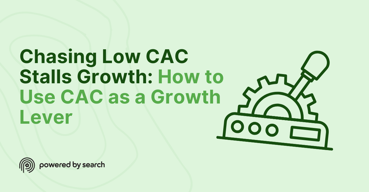 Chasing Low CAC Stalls Growth: How to Use CAC as a Growth Lever