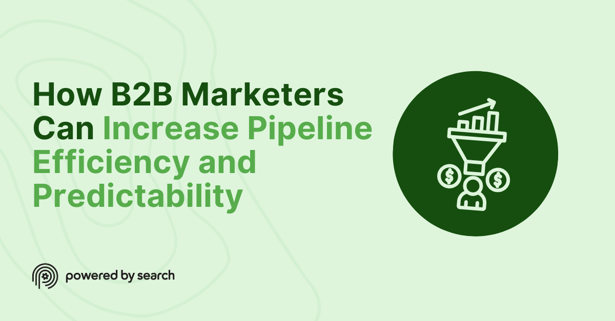 How B2B Marketers Can Increase Pipeline Efficiency and...